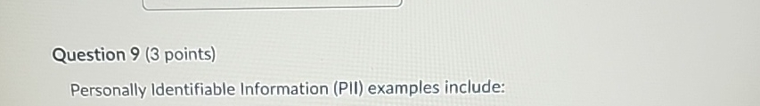 Solved Question 9 (3 ﻿points)Personally Identifiable | Chegg.com