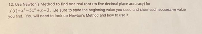 Solved 12. Use Newton's Method to find one real root (to | Chegg.com