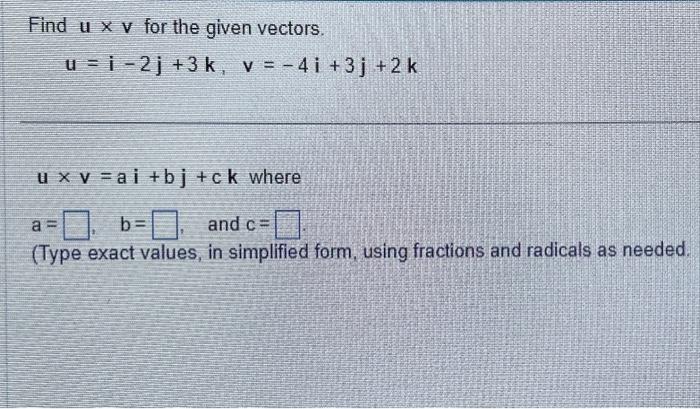 Solved Find u×v for the given vectors. u=i−2j+3k,v=−4i+3j+2k | Chegg.com