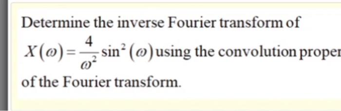 Solved Determine the inverse Fourier transform of 4. X(@) = | Chegg.com