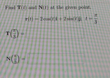 Solved Find T(t) ﻿and N(t) ﻿at the given | Chegg.com