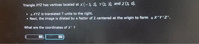 Solved Triangle XYZ has vertices located at X(−3,2),Y(2,2), | Chegg.com