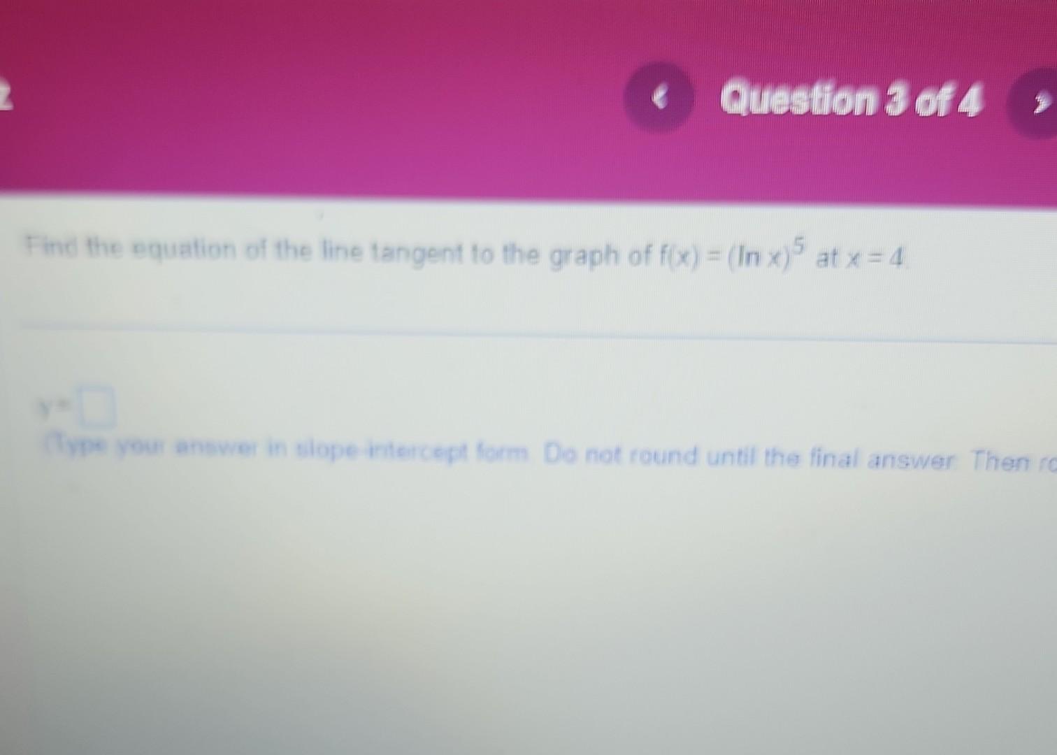 Solved le graph of f(x)=(lnx)4 at x=8 im. Do not round until | Chegg.com