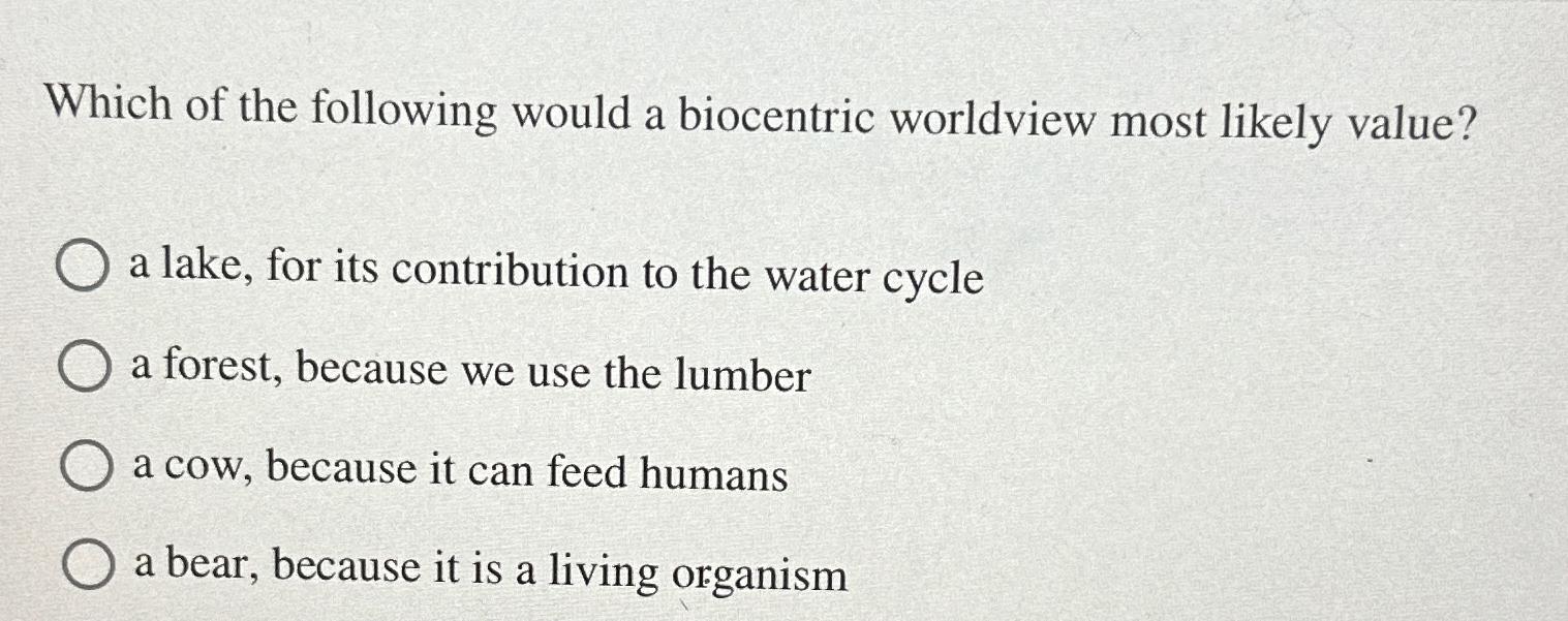 Solved Which of the following would a biocentric worldview | Chegg.com