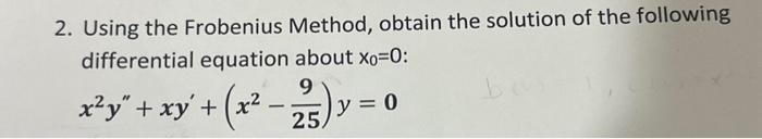 Solved 2. Using the Frobenius Method, obtain the solution of | Chegg.com