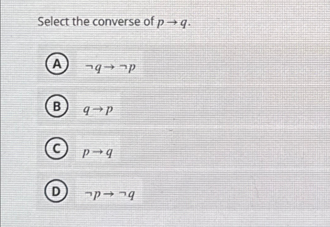 Solved Select the converse of p→qnotq→notpq→pp→qnotp→notq | Chegg.com