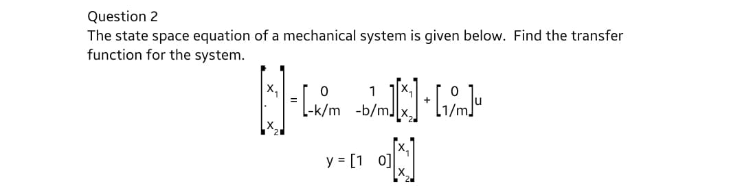 Solved Question 2The state space equation of a mechanical | Chegg.com
