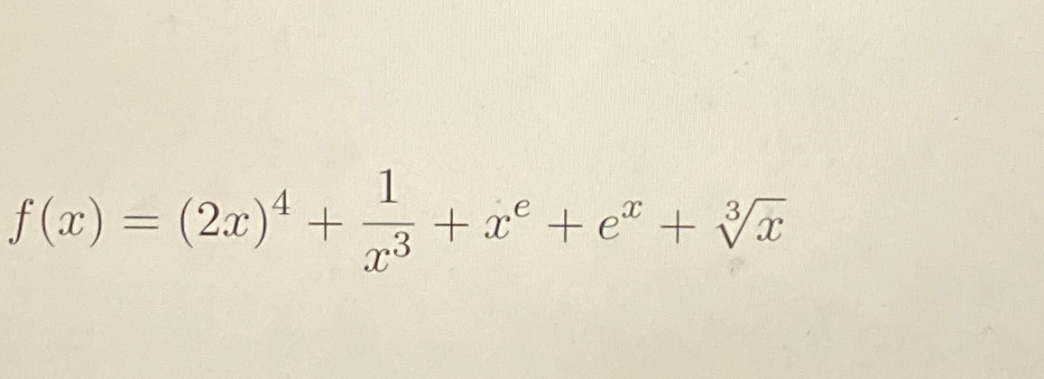 Solved f(x)=(2x)4+1x3+xe+ex+x3find the derivative | Chegg.com