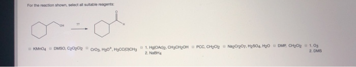 Solved For the reaction shown, select all suitable reagents: | Chegg.com