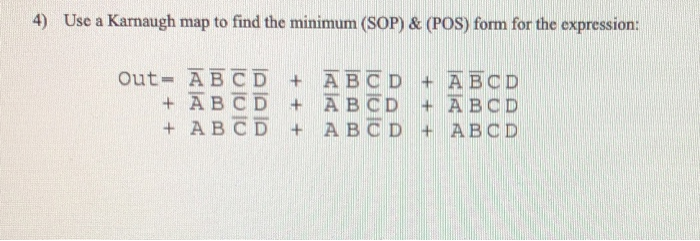 Solved 4) Use a Karnaugh map to find the minimum (SOP) & | Chegg.com