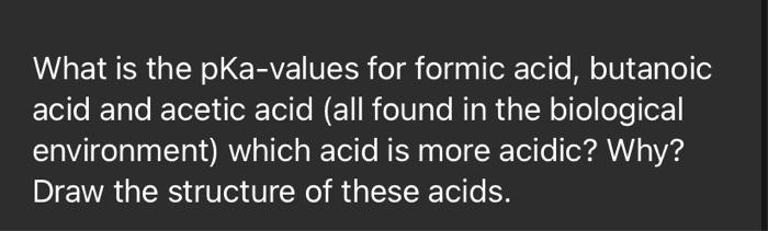 Solved What is the pKa-values for formic acid, butanoic acid | Chegg.com