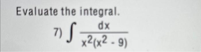 Solved Evaluate the integral. 7) ∫x2(x2−9)dx | Chegg.com