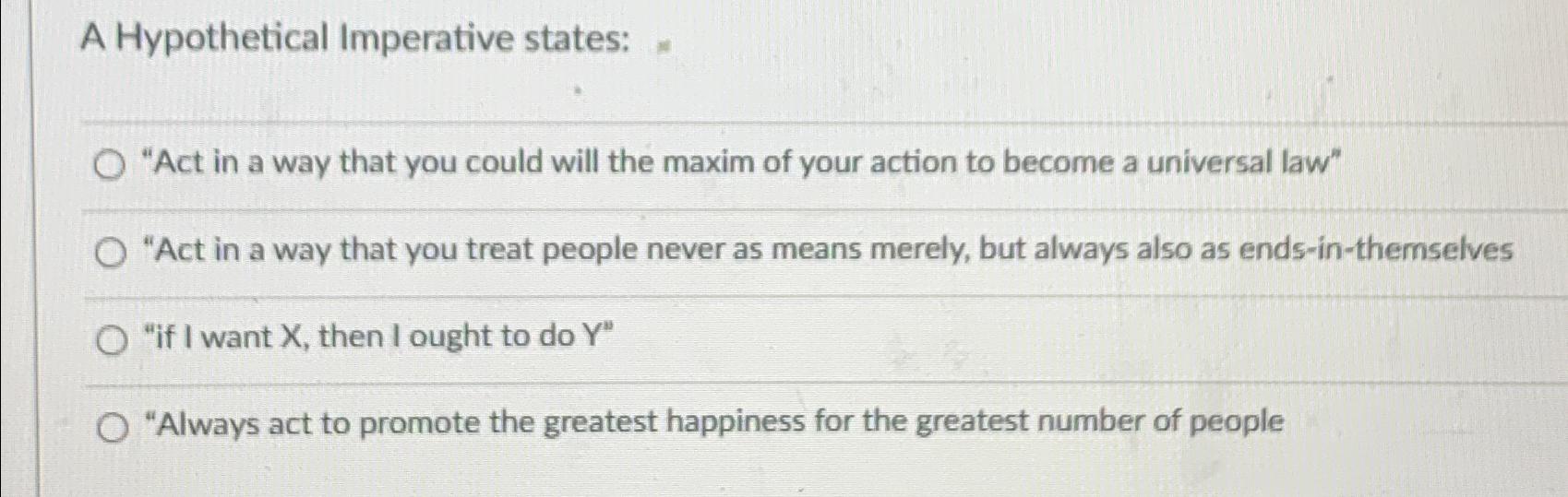 Solved A Hypothetical Imperative states: -"Act in a way that | Chegg.com