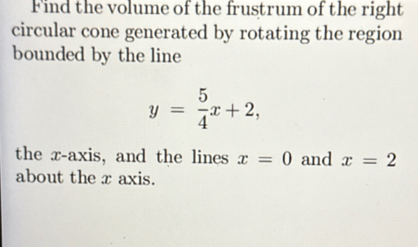 Solved Find the volume of the frustrum of the right circular | Chegg.com