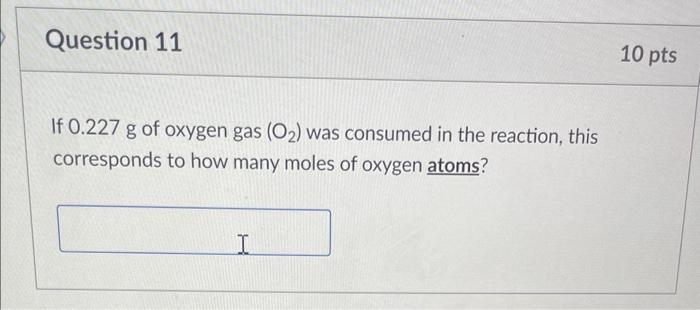 Solved If 0.227 g of oxygen gas (O2) was consumed in the | Chegg.com
