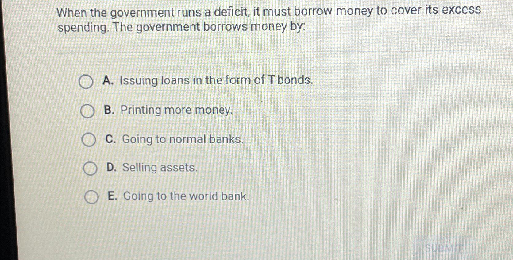 Solved When the government runs a deficit, it must borrow | Chegg.com