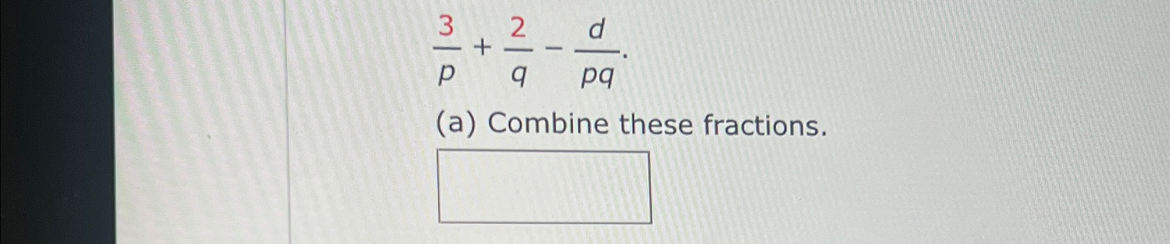 Solved 3p+2q-dpq(a) ﻿Combine these fractions. | Chegg.com