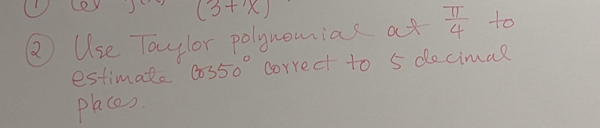 Solved Use Taylor polynomial at 4π to estimate cos50∘ | Chegg.com