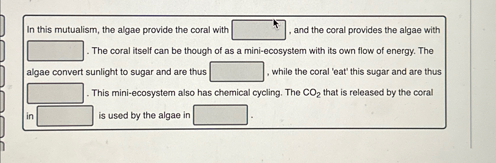 Solved In this mutualism, the algae provide the coral with , | Chegg.com