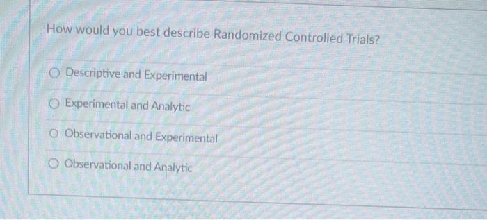 Solved How would you best describe Randomized Controlled | Chegg.com