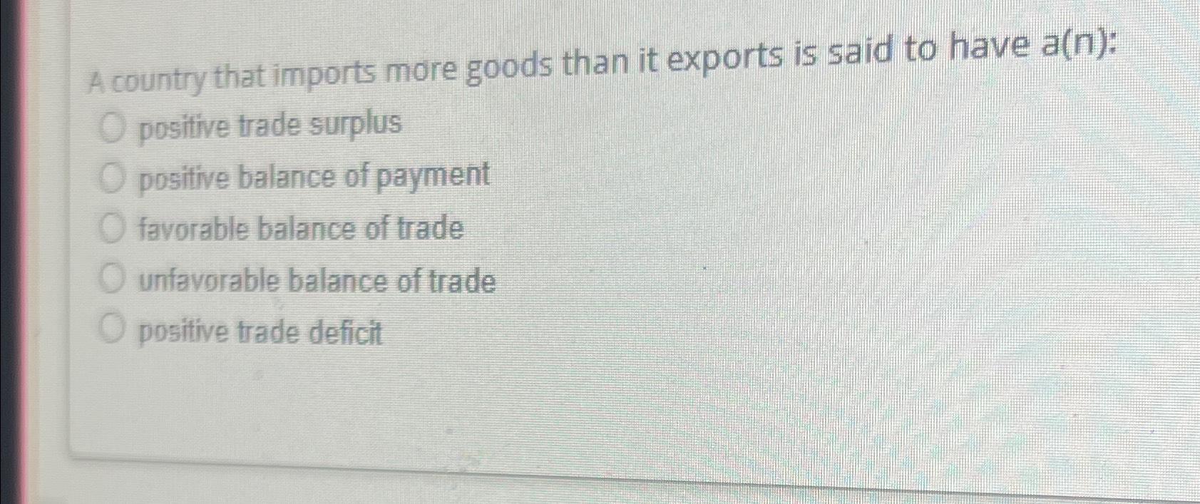 Solved A country that imports more goods than it exports is | Chegg.com