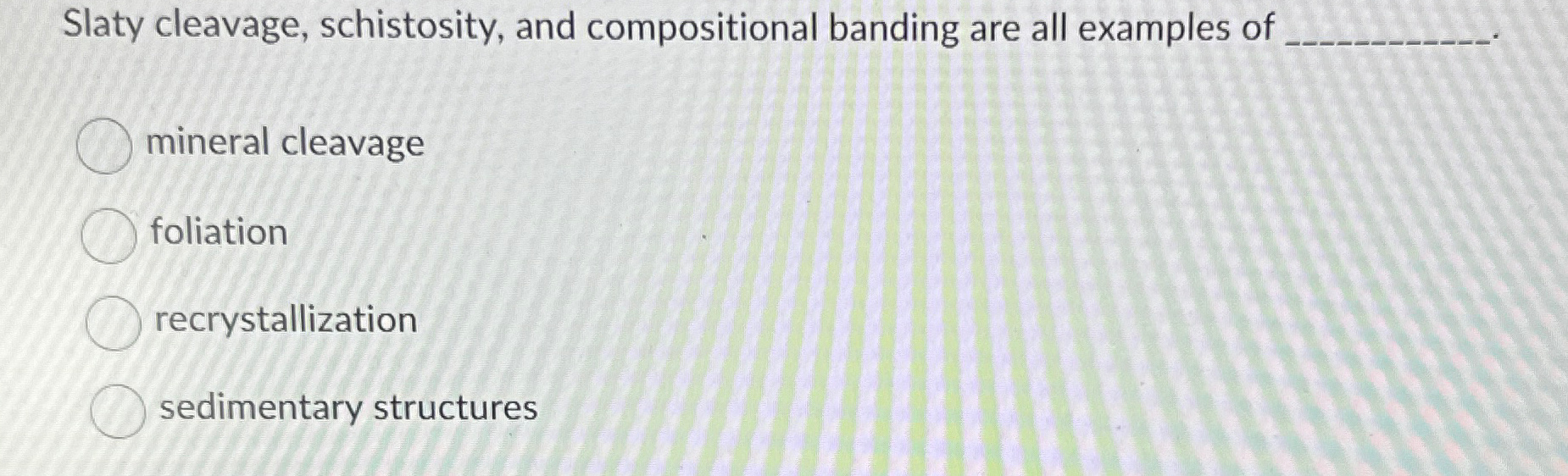 Solved Slaty cleavage, schistosity, and compositional | Chegg.com