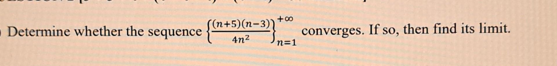 Solved Determine whether the sequence {4n2(n+5)(n−3)}n=1+∞ | Chegg.com