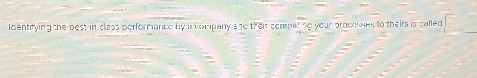 Solved Identifying the best-in-class performance by a | Chegg.com