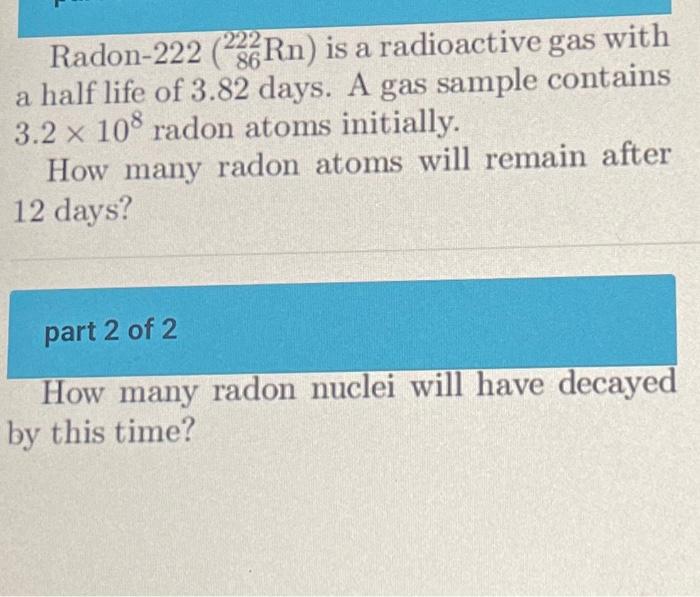 Solved Radon- 222(86222Rn) is a radioactive gas with a half | Chegg.com