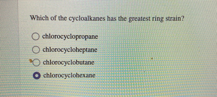 Solved Which of the cycloalkanes has the greatest ring | Chegg.com