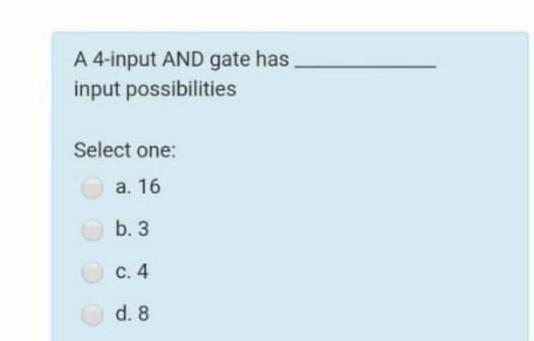 Solved A 4-input AND gate has. input possibilities Select | Chegg.com