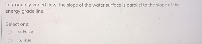 Solved In gradually varied flow, the slope of the water | Chegg.com