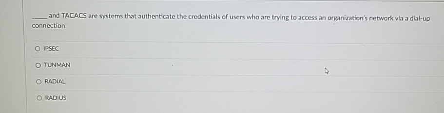 Solved and TACACS are systems that authenticate the | Chegg.com