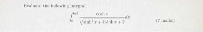 Solved Evaluate the following integral cosh dx sinh? +4 sinh | Chegg.com