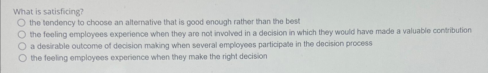 Solved What is satisficing?the tendency to choose an | Chegg.com