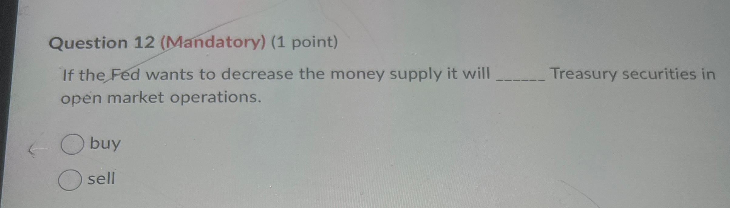 Solved Question 12 (Mandatory) (1 ﻿point)If the Fed wants to | Chegg.com
