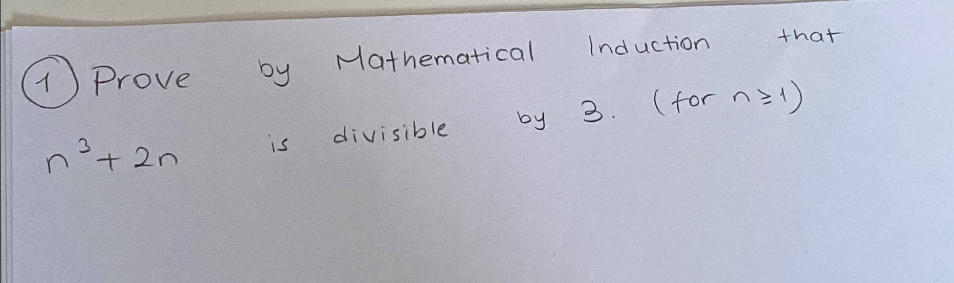 Solved (1) ﻿Prove by Mathematical Induction that n3+2n ﻿is | Chegg.com