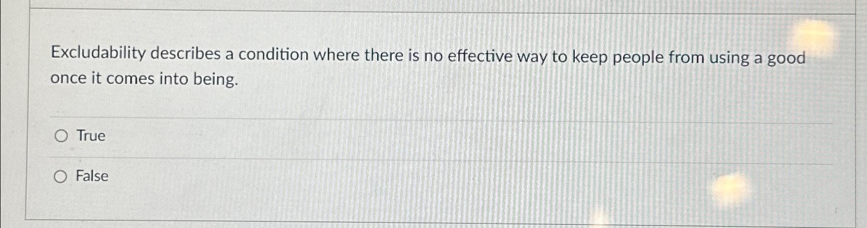 Solved Excludability describes a condition where there is no | Chegg.com