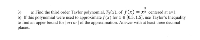 Solved a) ﻿Find the third order Taylor polynomial, T3(x), | Chegg.com