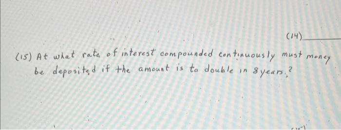 Solved (15) At what rate of interest compounded continuously | Chegg.com
