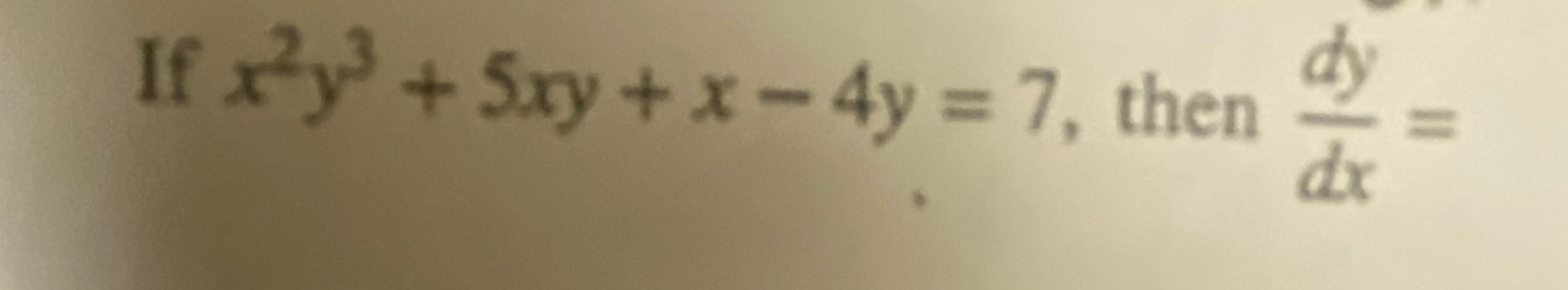 Solved If x2y3+5xy+x-4y=7, ﻿then dydx= | Chegg.com