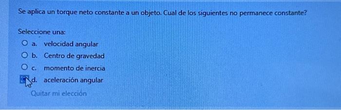 Solved Se aplica un torque neto constante a un objeto. Cual | Chegg.com