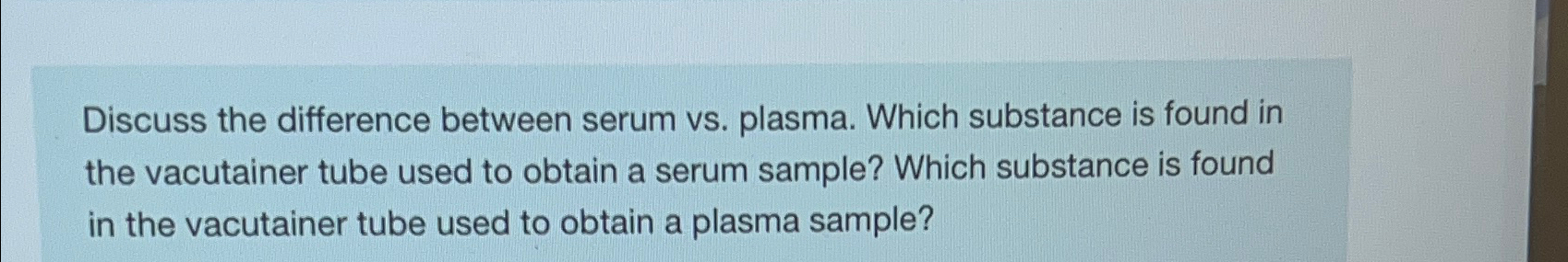 Solved Discuss the difference between serum vs. ﻿plasma. | Chegg.com