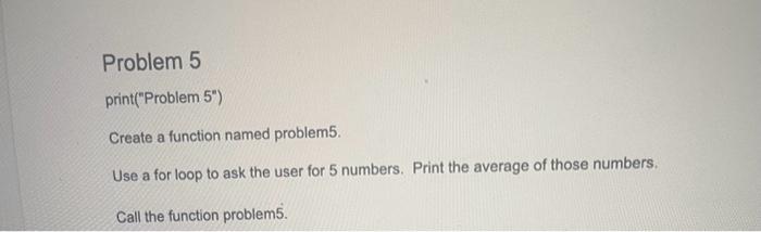 Solved print("Problem 5") Create a function named problem5. | Chegg.com