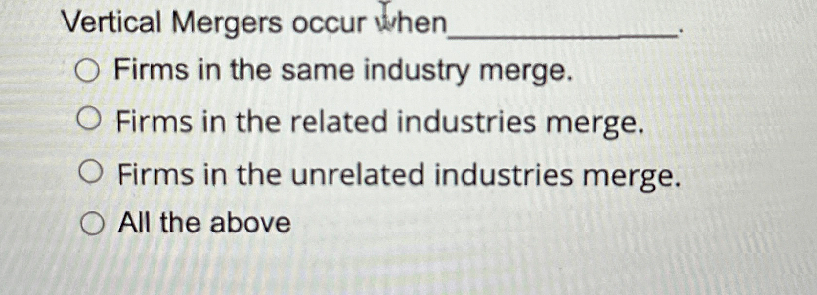 Solved Vertical Mergers occur whenFirms in the same industry | Chegg.com