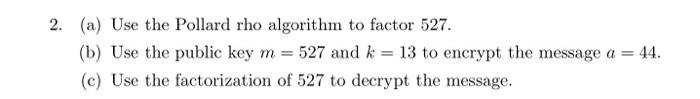 Solved 2. (a) Use the Pollard rho algorithm to factor 527. | Chegg.com