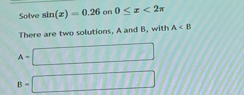 Solved Solve sin(x)=0.26 ﻿on 0≤x