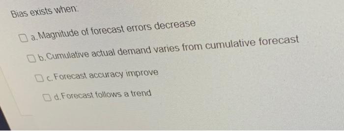 Solved Bias exists when a. Magnitude of forecast errors | Chegg.com