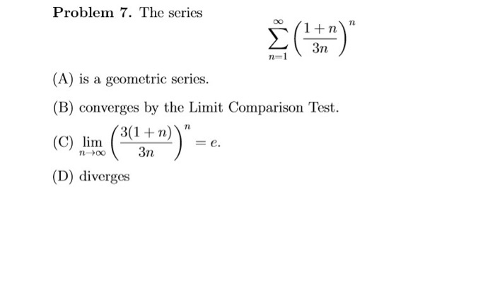 Solved Problem 7. The series 11 +n ("#")" 3n n= 1 (A) is a | Chegg.com