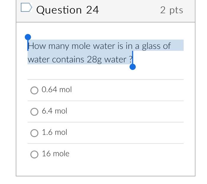 Solved Question 24 2 pts How many mole water is in a glass | Chegg.com